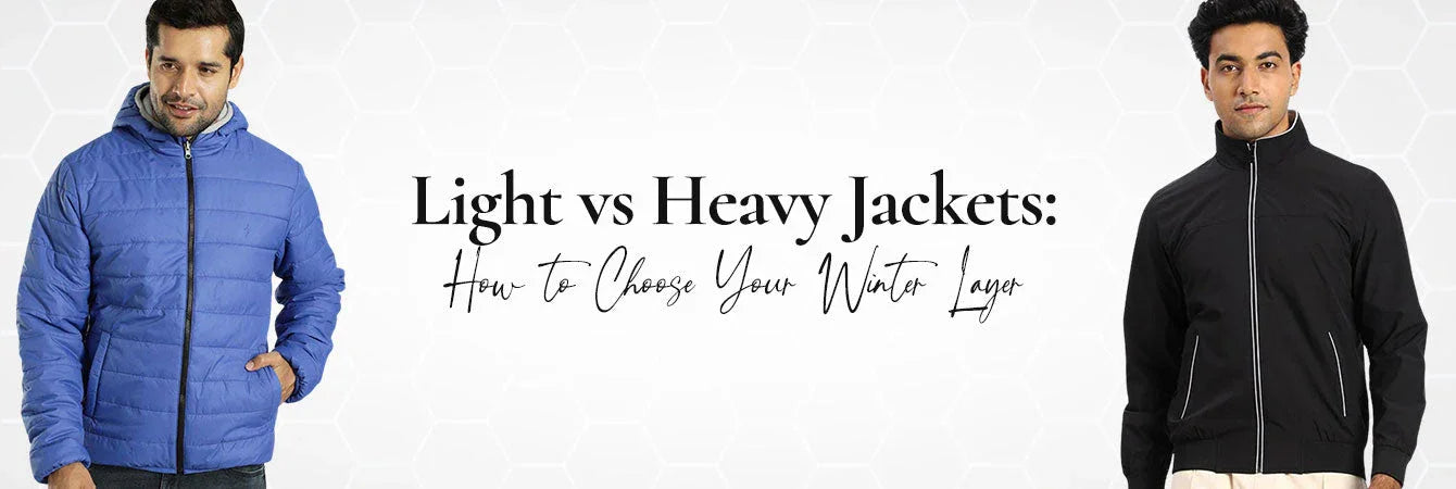 Light vs Heavy Jackets: How to Choose Your Winter Layer – Indian Terrain